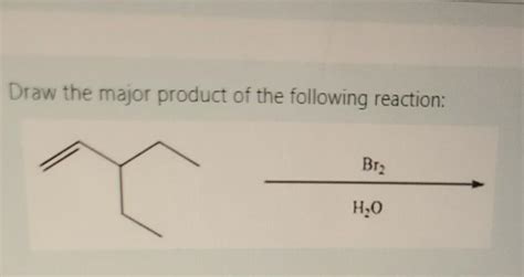 Solved Draw The Major Product Of The Following Reaction Brz
