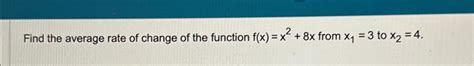 Solved Find The Average Rate Of Change Of The Function Chegg