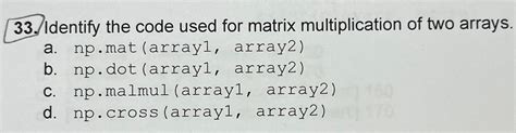 solved identify the code used for matrix multiplication of
