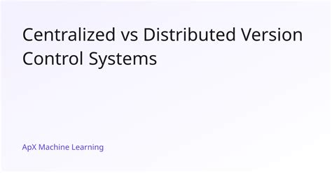 Centralized Vs Distributed Version Control Systems