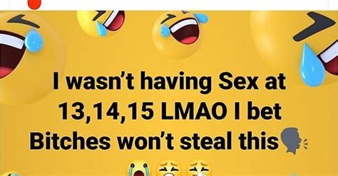I Didnt Have Sex Longer Than All Yall Bitches Looool Rcomedyhomicide