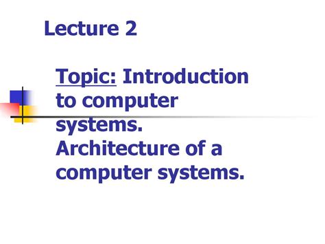 Introduction to computer systems. Architecture of a computer systems - online presentation