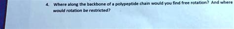 Solved Where Along The Backbone Of A Polypeptide Chain Would You Find Free Rotation And Where
