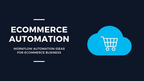 Eight Workflow Automation Ideas For Ecommerce Businesses