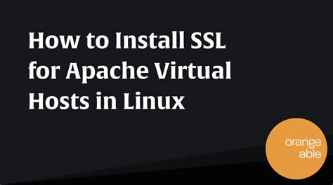 How To Install Ssl For Apache Virtual Hosts In Linux Orangeable