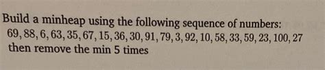 Solved Build A Minheap Using The Following Sequence Of