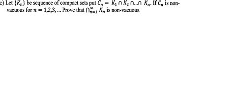Solved C Let Kn Be Sequence Of Compact Sets Put On Chegg