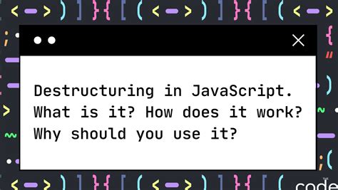 destructuring in javascript what is it how does it work why should
