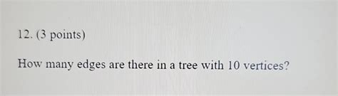 Solved How Many Edges Are There In A Tree With 10 Vertices