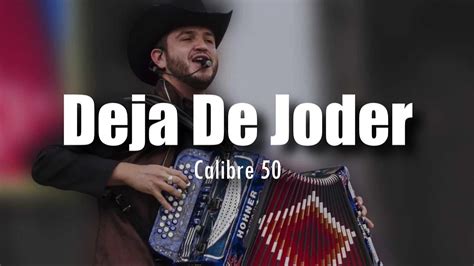 Letra Calibre 50 Deja De Joder Youtube Music