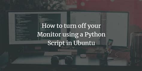 How To Turn Off Your Monitor Using A Python Script In Ubuntu