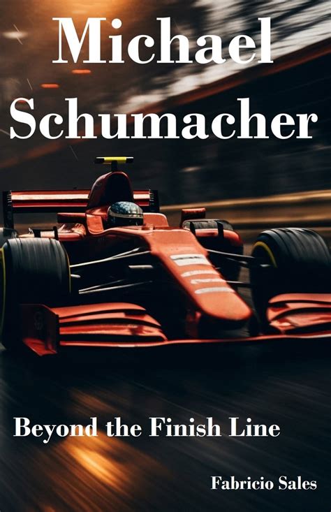 Michael Schumacher: Beyond the Finish Line eBook by Fabricio Silva - EPUB | Rakuten Kobo United ...