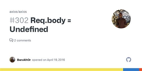 Reqbody Undefined · Issue 302 · Axiosaxios · Github