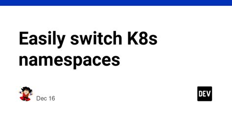Effortless K8s Namespace Switching Using Konfig Dev Community
