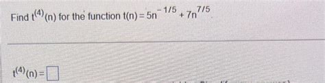 solved find t 4 n for the function t n 5n−1 5 7n7 5