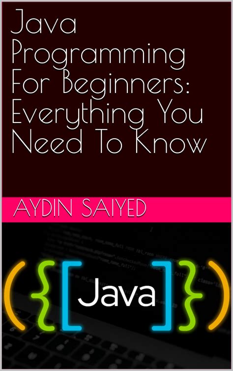 Java Programming For Beginners Everything You Need To Know By Aydin