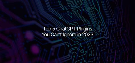 top 5 chatgpt plugins you can t ignore in 2023