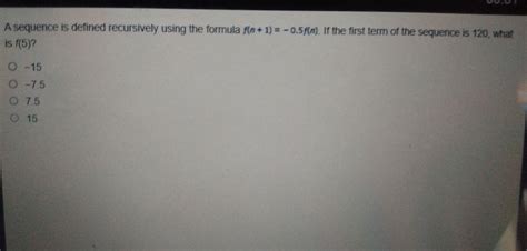 Solved A Sequence Is Defined Recursively Using The Formula F N F N If The First Term
