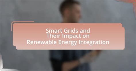 Smart Grids And Their Impact On Renewable Energy Integration • Dssg