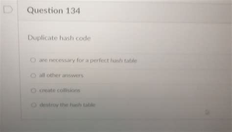 Solved Question 134duplicate Hash Codeare Necessary For A