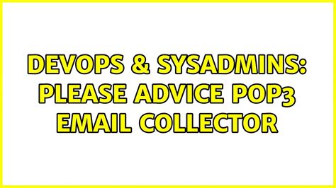 Devops And Sysadmins Please Advice Pop3 Email Collector 3 Solutions