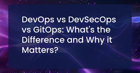 Devops Vs Devsecops Vs Gitops Key Differences And Benefits Explained