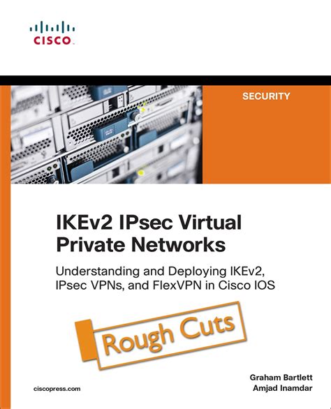 Ikev2 Ipsec Virtual Private Networks Understanding And Deploying Ikev2 Ipsec Vpns And Flexvpn