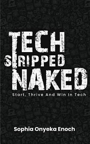 Tech Stripped Naked Start Thrive And Win In Tech By Miss Sophia Onyeka Enoch Goodreads