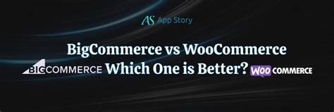 Bigcommerce Vs Woocommerce Which One Is Better Appstoryorg