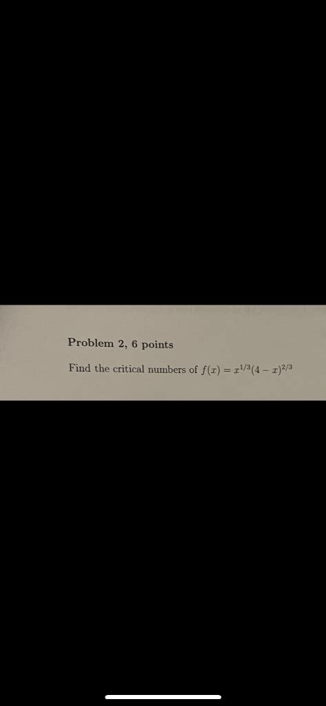 Solved Problem Points Find The Critical Numbers Of Chegg Com