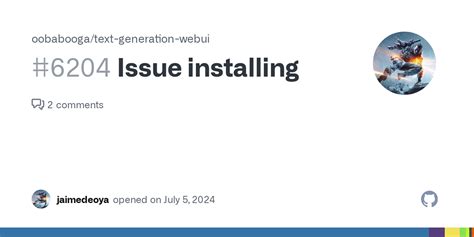 Issue Installing · Issue 6204 · Oobaboogatext Generation Webui · Github