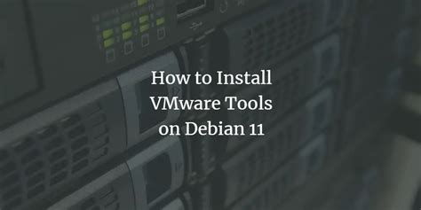 How To Install Vmware Tools On Debian 11 Vitux