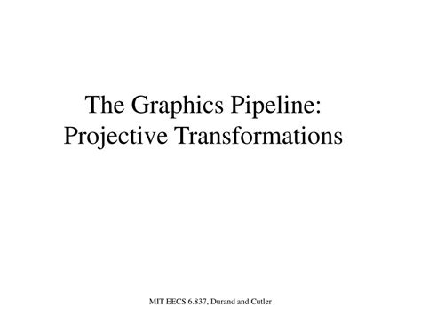 Ppt The Graphics Pipeline Projective Transformations Powerpoint Presentation Id1030749