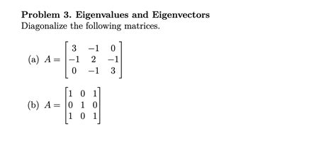 Solved Problem Eigenvalues And Eigenvectors Diagonalize Chegg