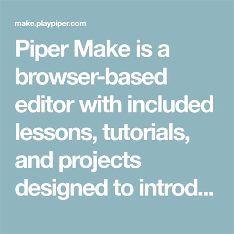 piper make is a browser based editor with included lessons tutorials