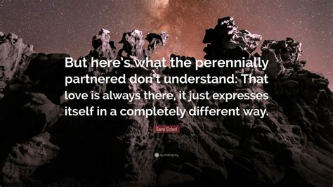 Sara Eckel Quote But Heres What The Perennially Partnered Dont