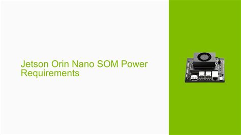 Jetson Orin Nano Som Power Requirements Help Docs For Errorsissues