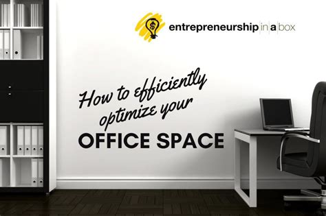 How To Efficiently Optimize Your Office Space Entrepreneurship In A Box
