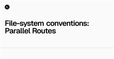 File System Conventions Parallel Routes Nextjs