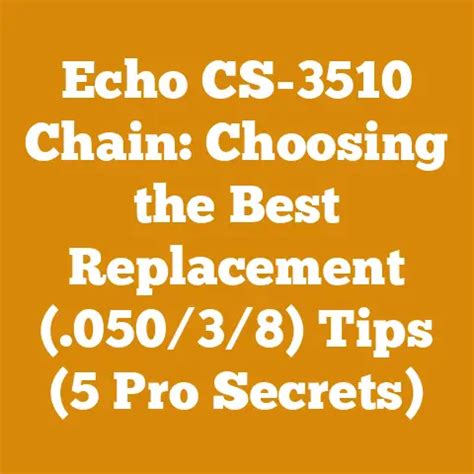 Echo CS 3510 Chain Choosing The Best Replacement 050 3 8 Tips 5 Pro Secrets