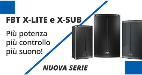 Nuova Serie Fbt X Lite E X Sub Potenza Design E Innovazione