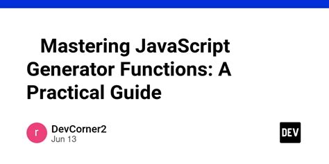 🔄 Mastering Javascript Generator Functions A Practical Guide Dev Community
