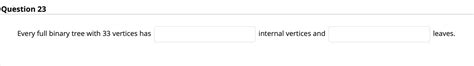 Solved Question 23 Every Full Binary Tree With 33 Vertices