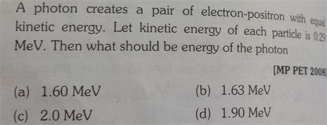 Answered A Photon Creates A Pair Of Electron Positron With Equal Kunduz