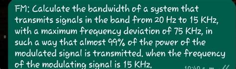 Solved Fm Calculate The Bandwidth Of A System That