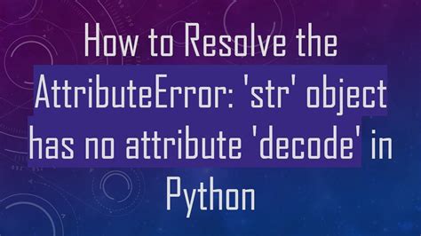 How To Resolve The Attributeerror Str Object Has No Attribute