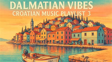 Dalmatian Croatian Music Playlist Vol 3 Coastal Holiday Vibes