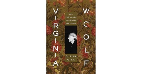 Virginia Woolf And The Women Who Shaped Her World By Gillian Gill