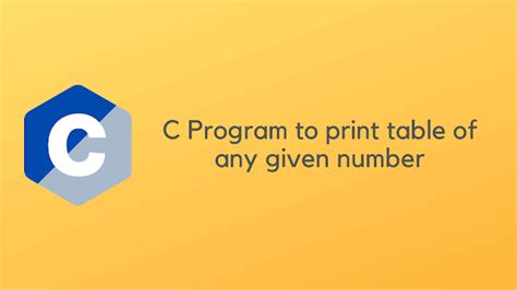 C Program To Print A Table Of Any Number