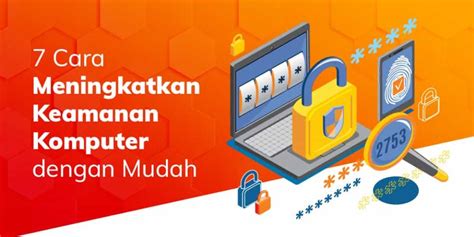 7 cara meningkatkan keamanan komputer dengan mudah